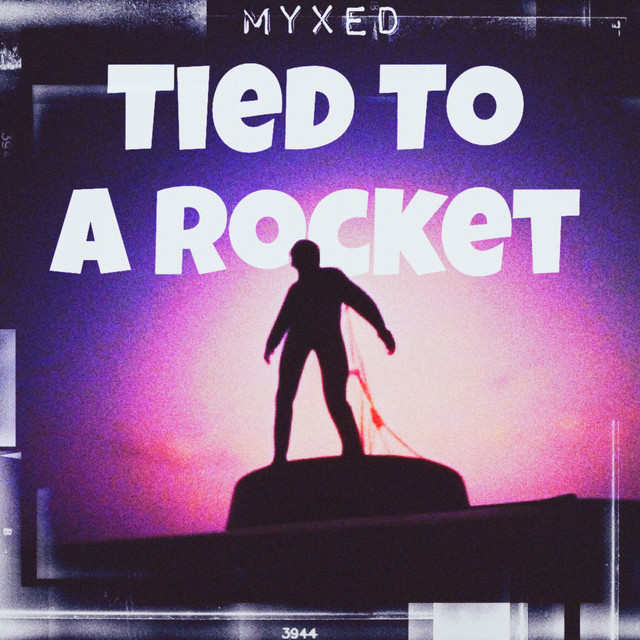 Myxed - Tied To A Rocket | Stereofox Music Blog