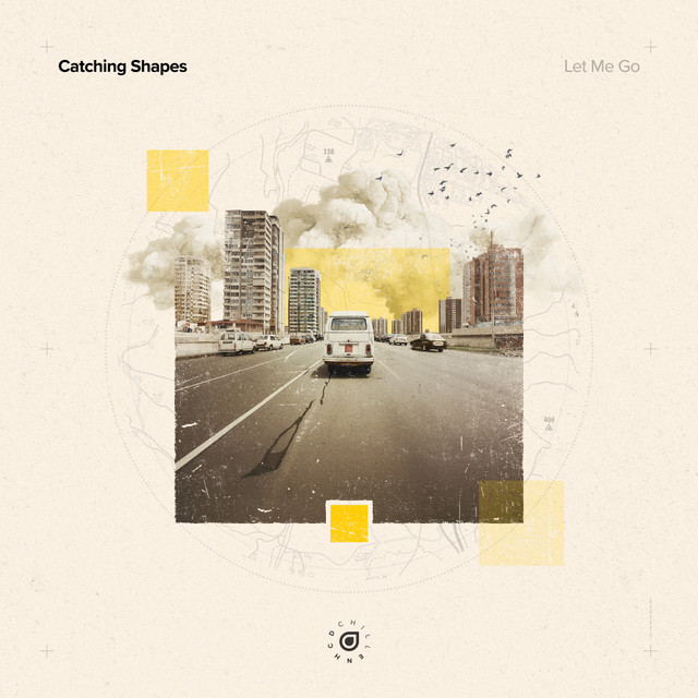 Catching Shapes - Let Me Go | Stereofox Music Blog